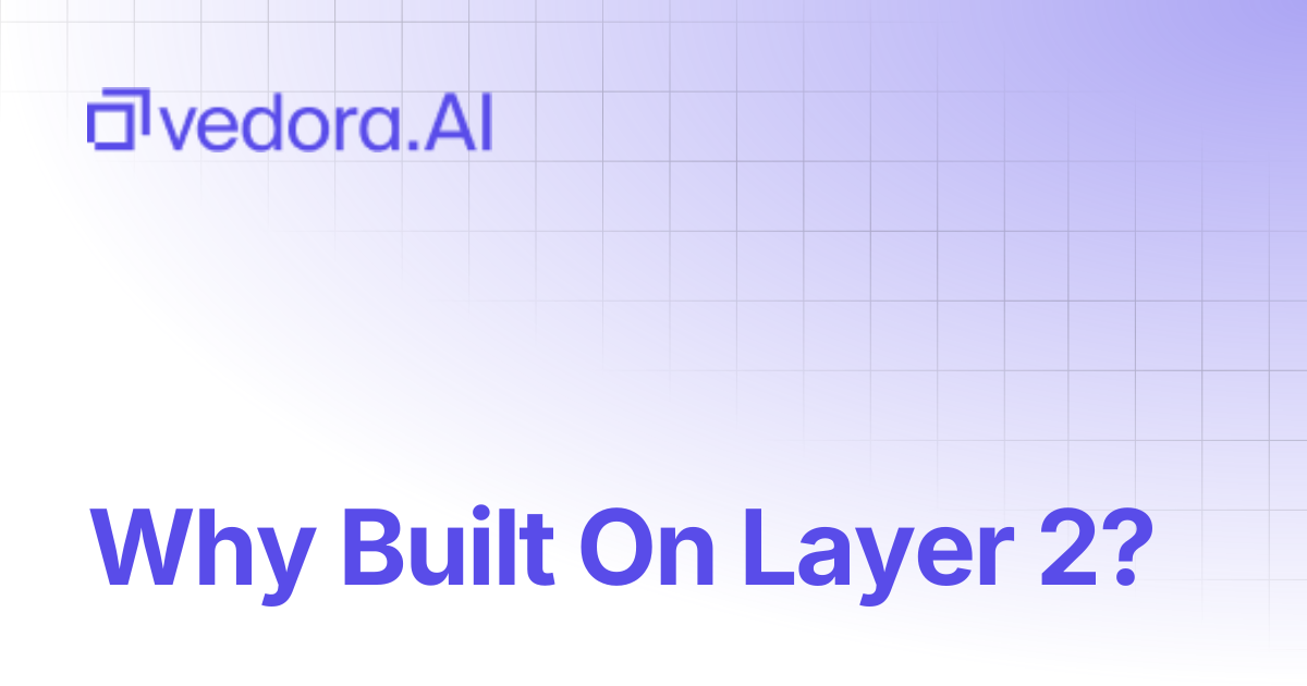 Why Built On Layer 2? | Vedora AI